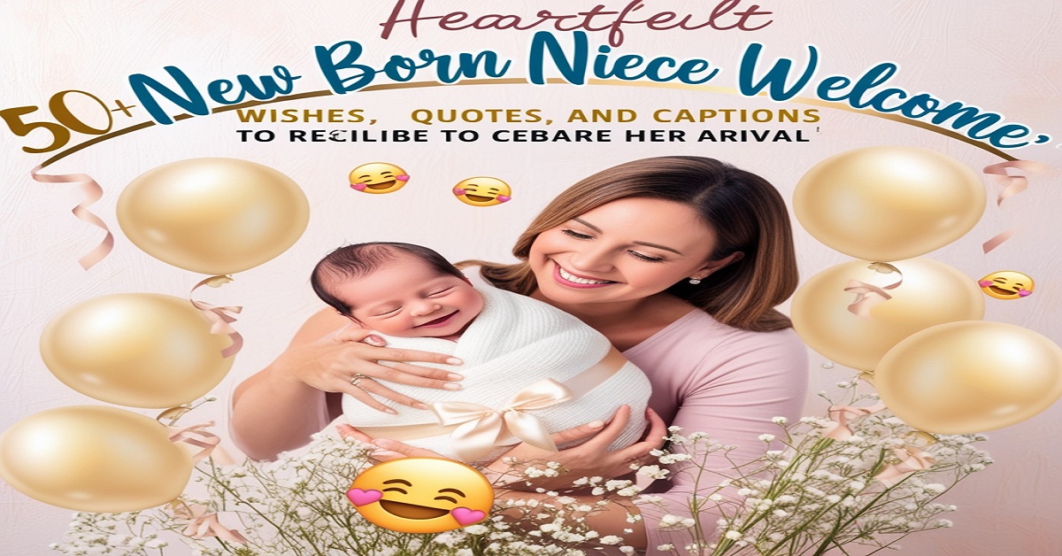 50+ Heartfelt 'New Born Niece Welcome' Wishes, Quotes, and Captions to ...